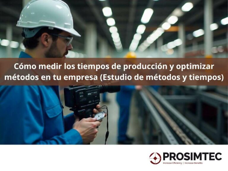 Cómo hacer un estudio de métodos y tiempos en tu empresa -Blog Prosimtec